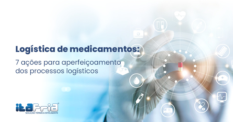 Logística de medicamentos – ações para garantir plena qualidade - Ita Fria
